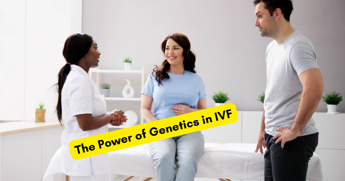 The Power of Genetics in IVF